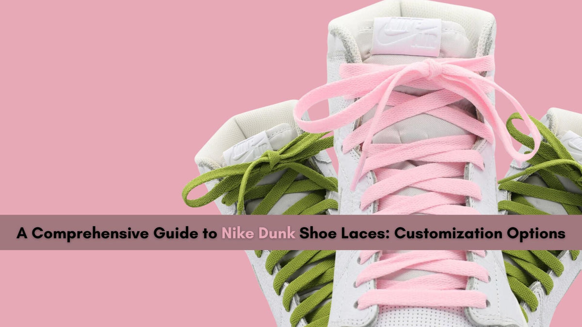 A Guide to Nike Dunk Shoes Lace Customization – Shoe Lace Supply
