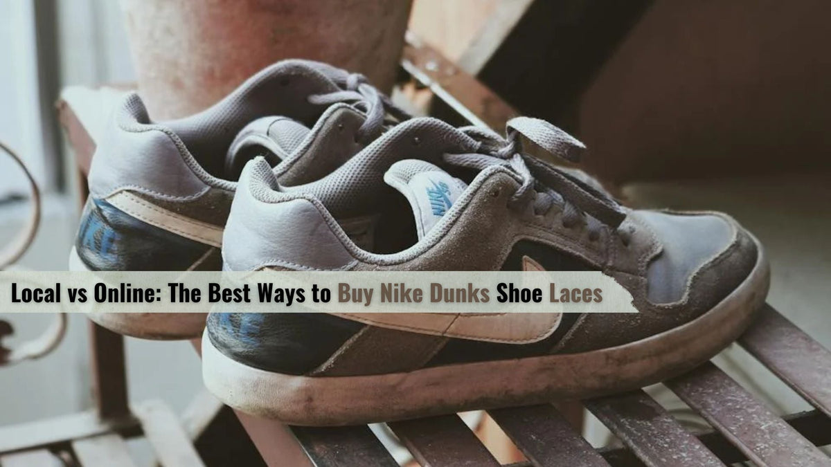 Local vs Online: The Best Ways to Buy Nike Dunks Shoe Laces – Shoe Lace ...